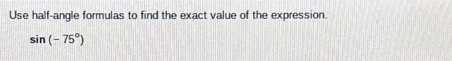 Solved Use half-angle formulas to find the exact value of | Chegg.com