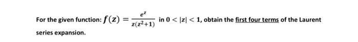 Solved For the given function: f(z)=z(z2+1)ez in 0