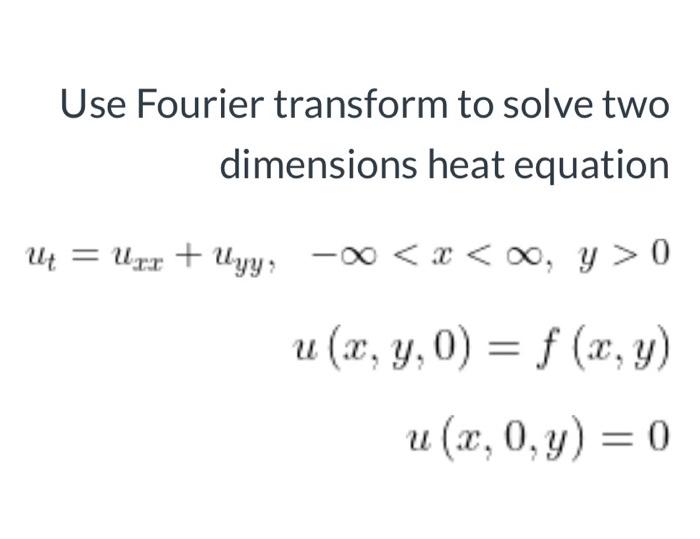 Solved Use Fourier transform to solve two dimensions heat | Chegg.com