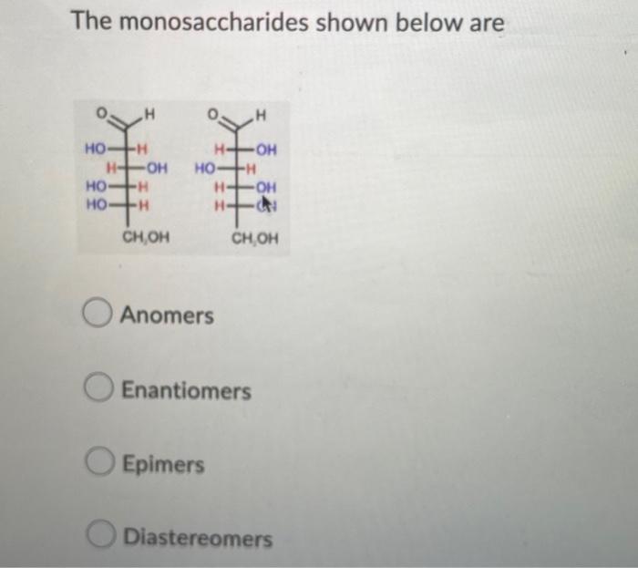 Solved The monosaccharides shown below are Anomers | Chegg.com