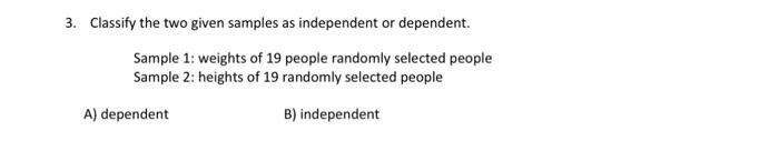 Solved 3. Classify the two given samples as independent or | Chegg.com
