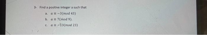Solved 3. Find a positive integer a such that a. a≡−3(mod43) | Chegg.com