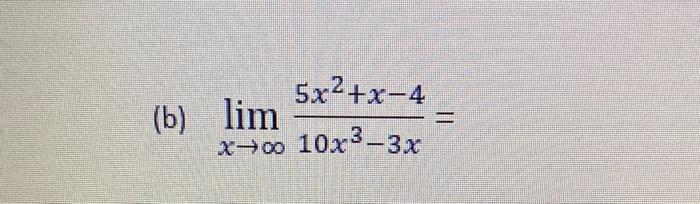 Solved (b) limx→∞10x3−3x5x2+x−4= | Chegg.com