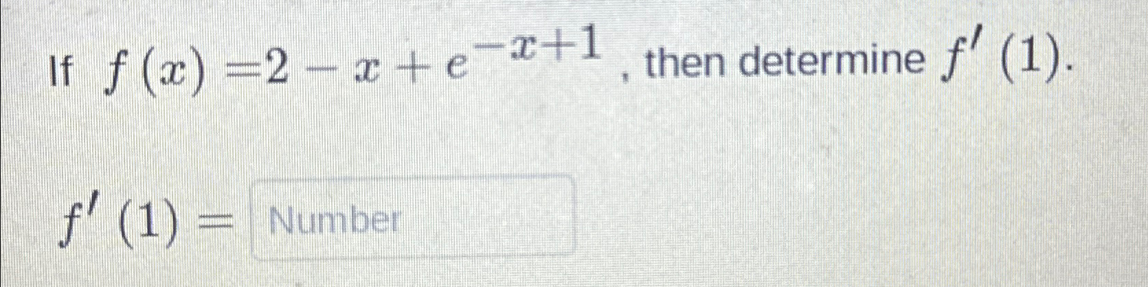 Solved If f(x)=2-x+e-x+1, ﻿then determine f'(1)f'(1)= | Chegg.com