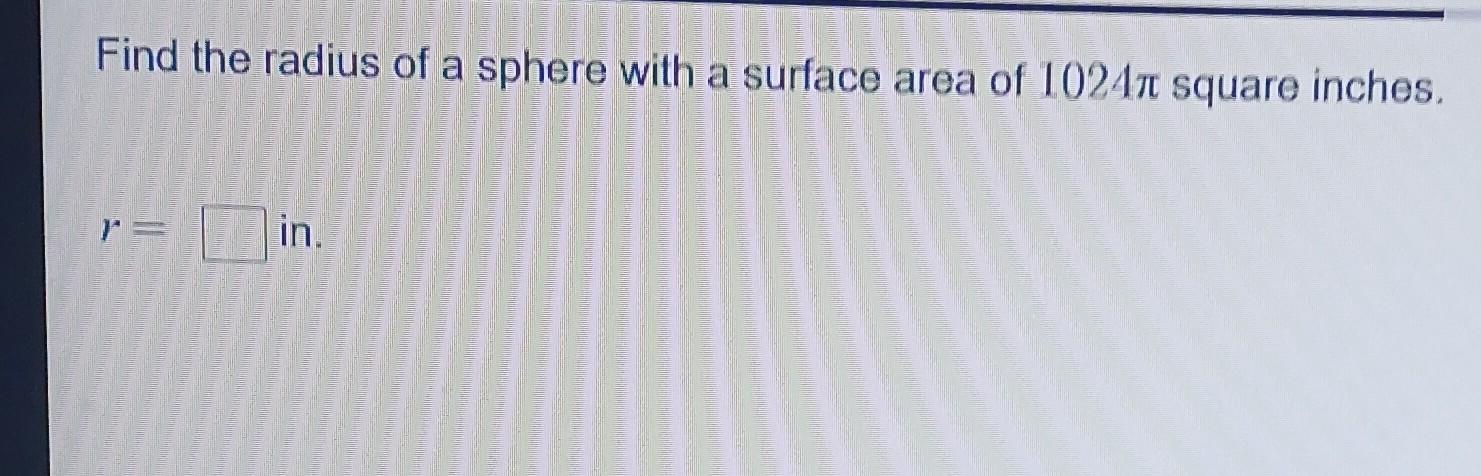 Solved Find the radius of a sphere with a surface area of | Chegg.com