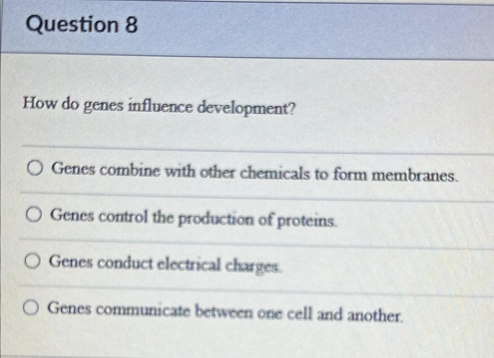 Solved Question 8How do genes influence development?Genes | Chegg.com