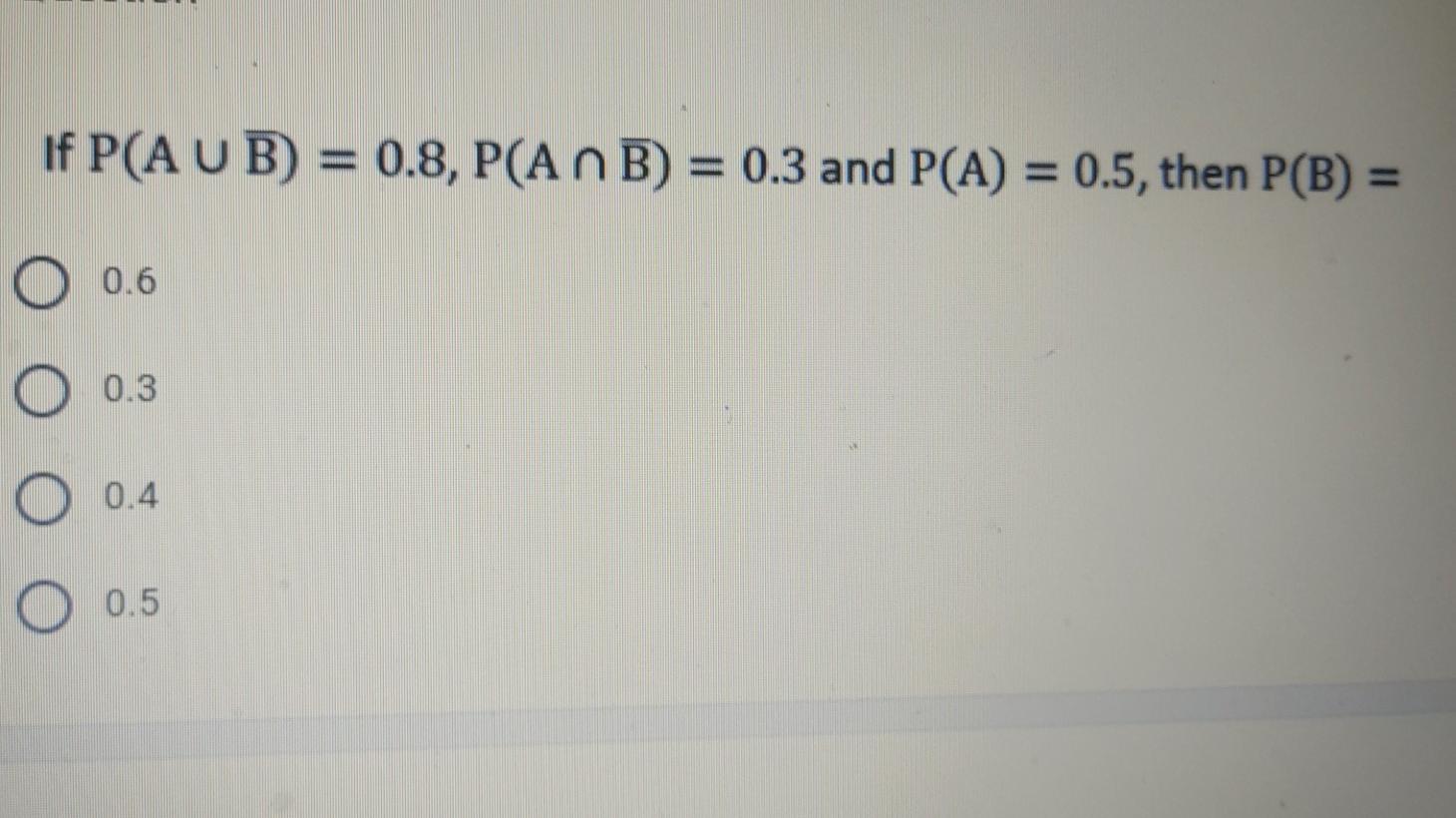 Solved If P(AUB) = 0.8, P(ANB) = 0.3 and P(A) = 0.5, then | Chegg.com