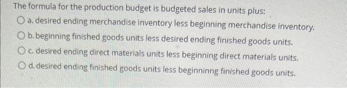 Solved The formula for the production budget is budgeted | Chegg.com