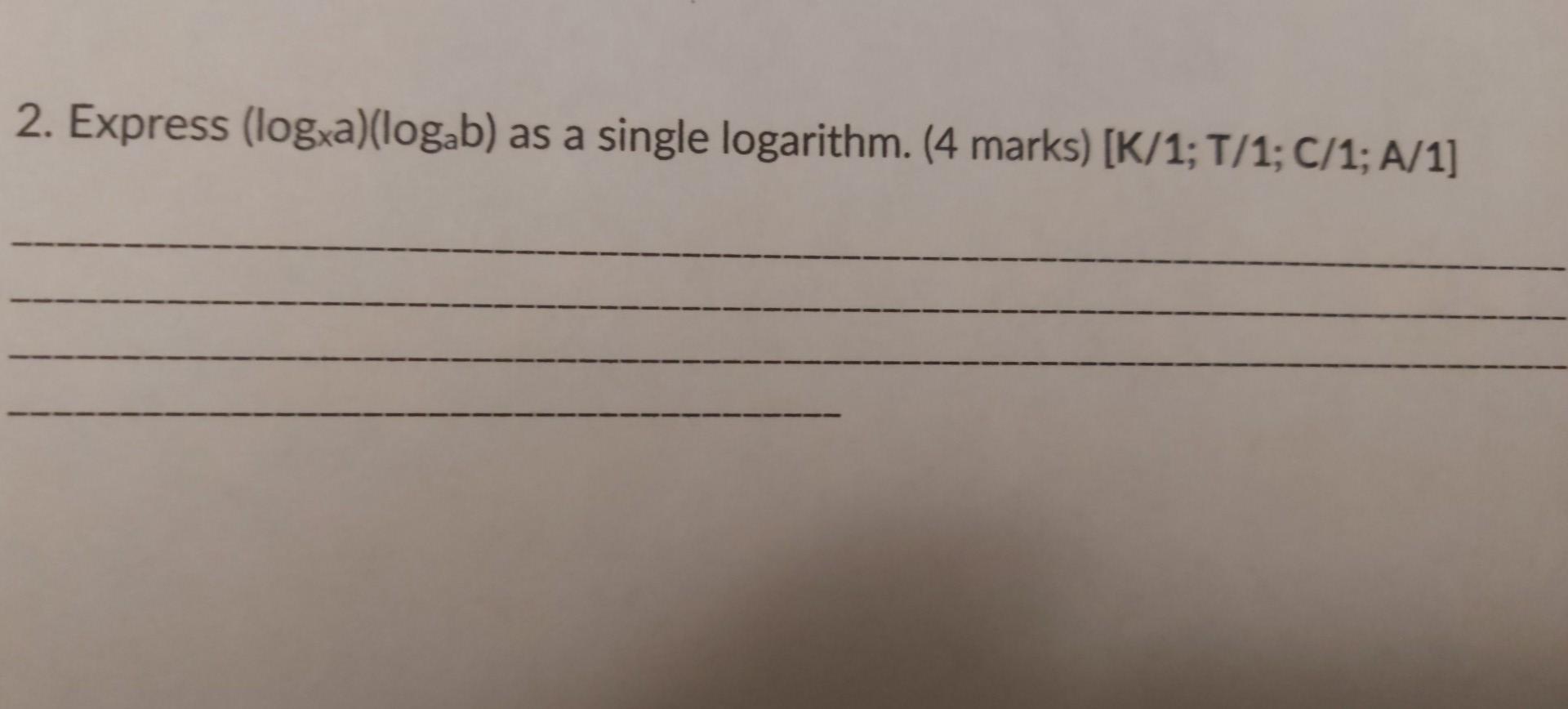Solved 2. Express (logxa)(logab) as a single logarithm. (4 | Chegg.com
