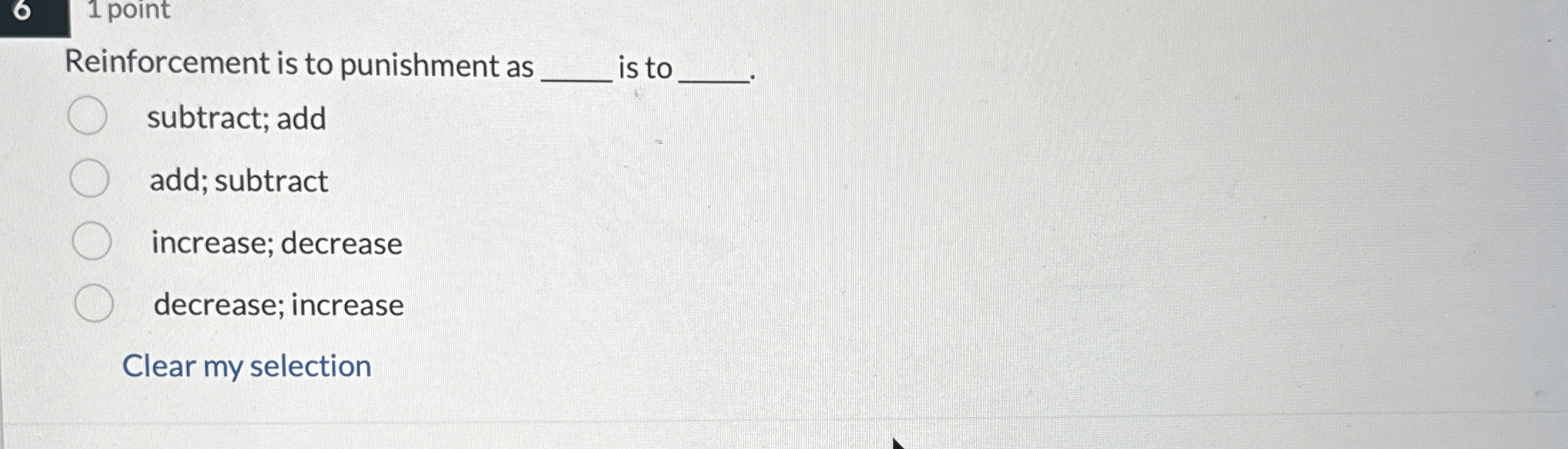 Solved 61 ﻿pointReinforcement is to punishment as ﻿is | Chegg.com