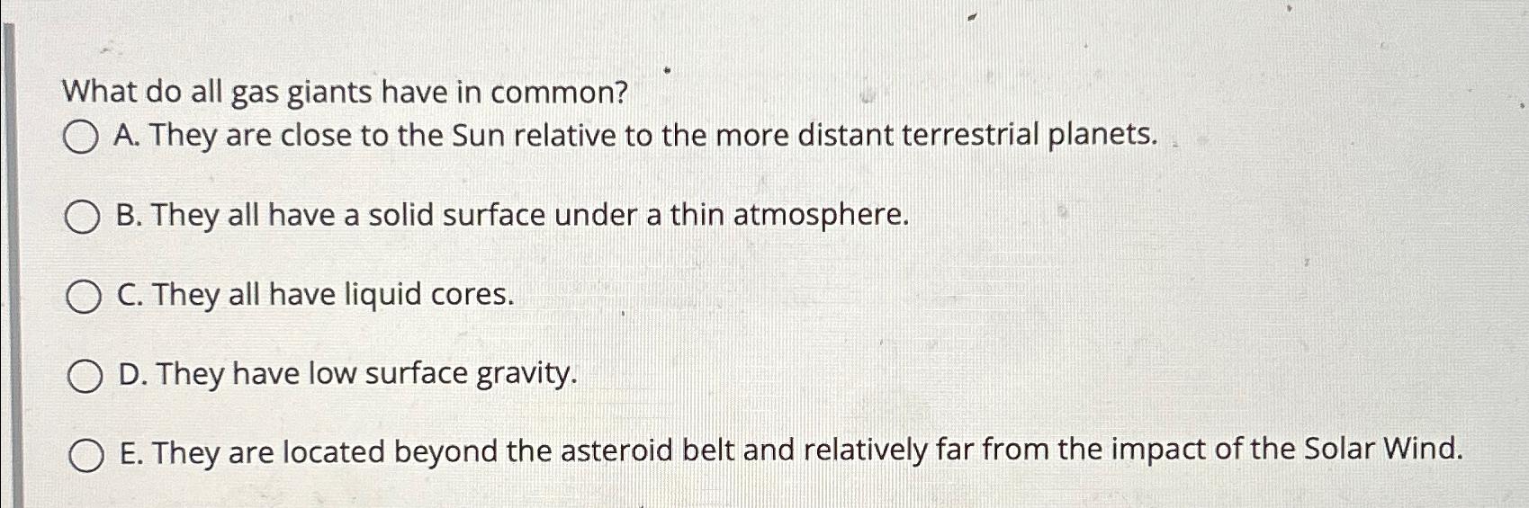 Solved What do all gas giants have in common?A. ﻿They are | Chegg.com