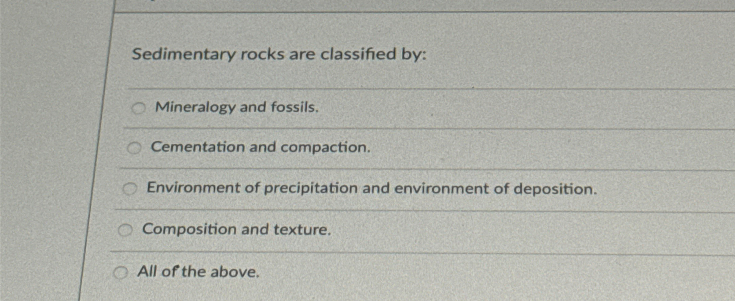 Solved Sedimentary rocks are classified by:Mineralogy and | Chegg.com
