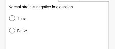 Solved Normal strain is negative in extension True False | Chegg.com