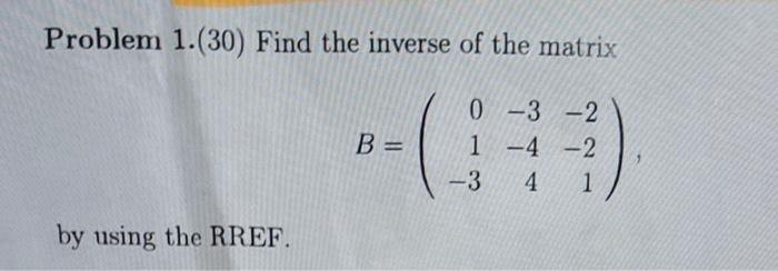 Solved Problem 1.(30) Find the inverse of the matrix | Chegg.com