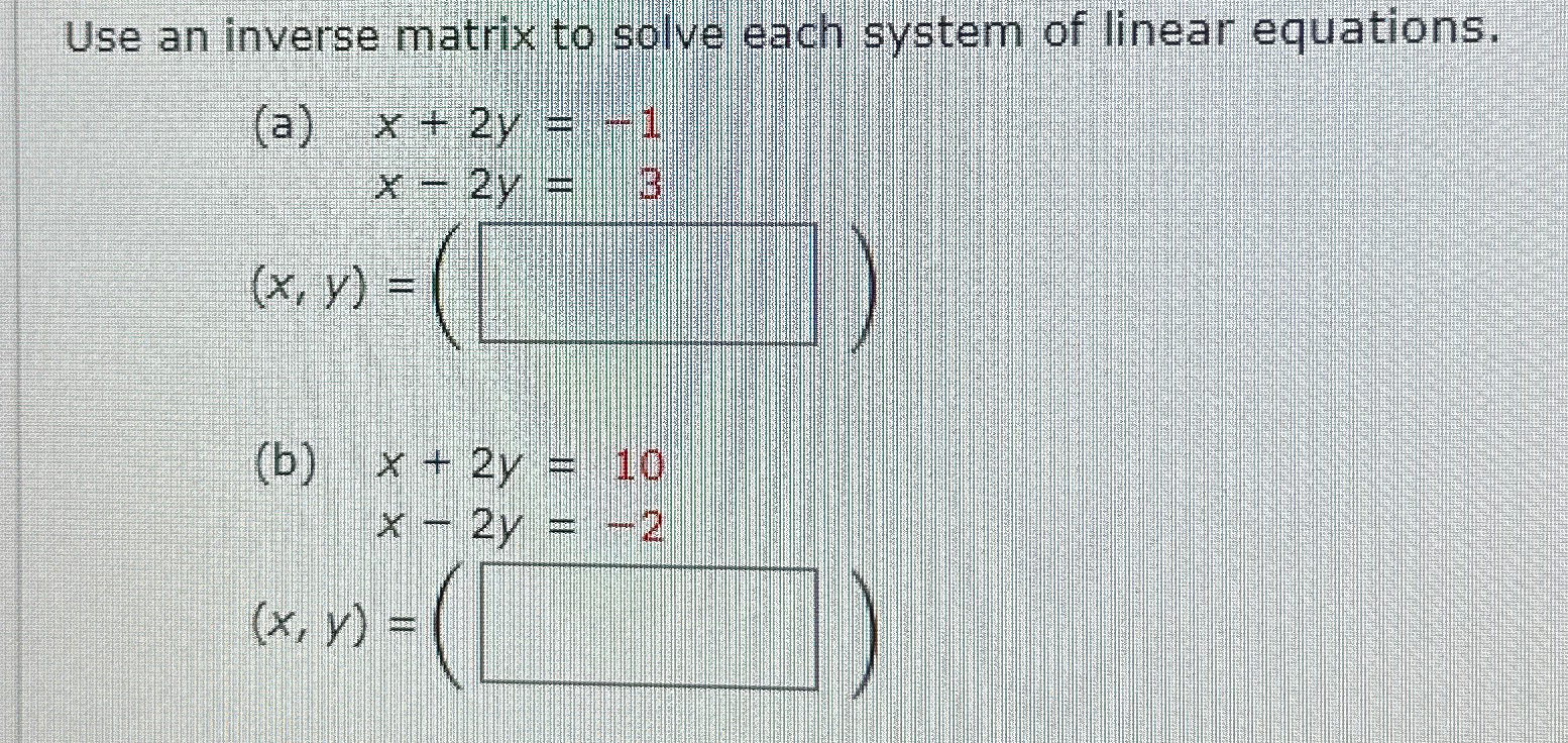 Solved Use an inverse matrix to solve each system of linear | Chegg.com