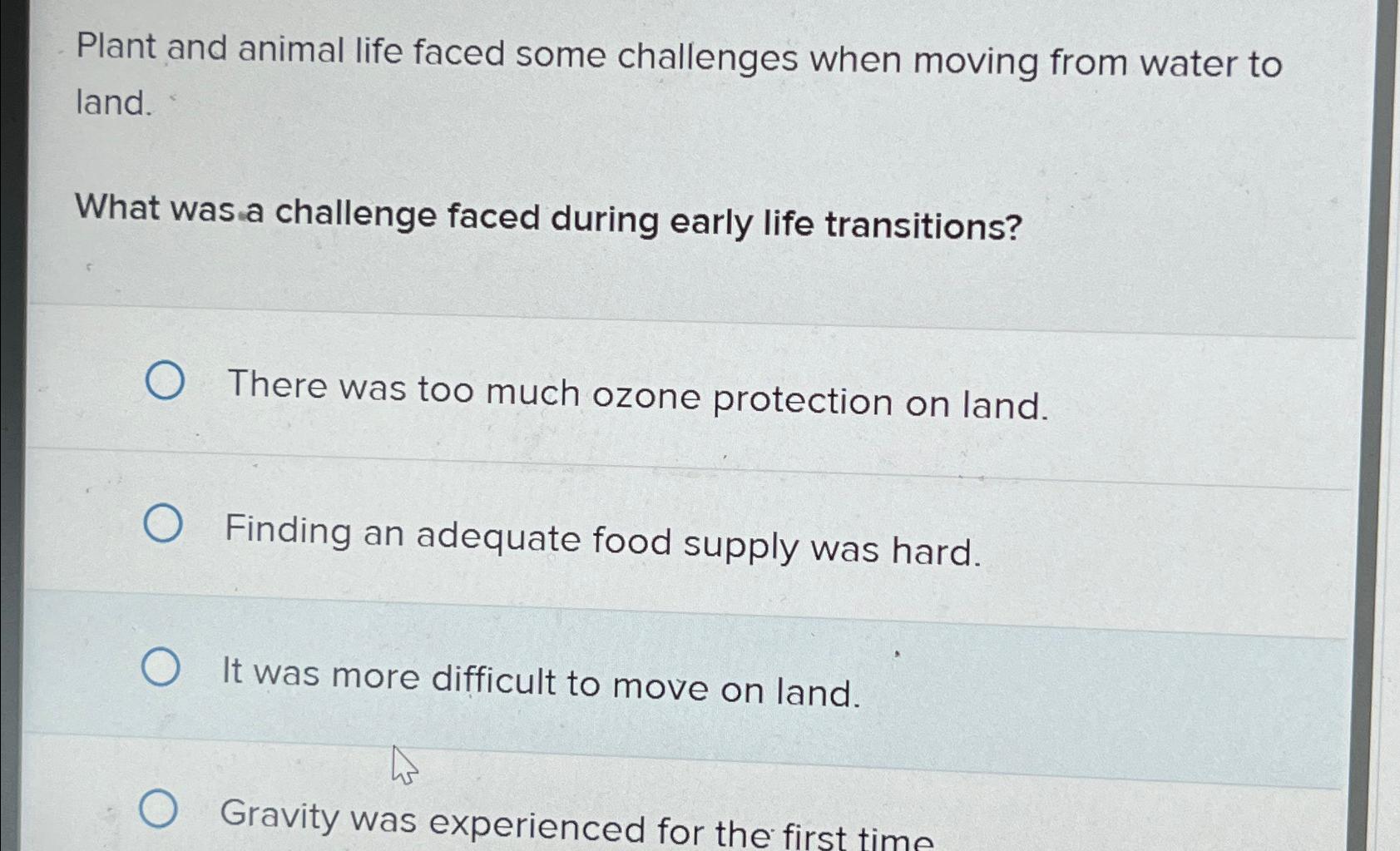 Solved Plant and animal life faced some challenges when | Chegg.com