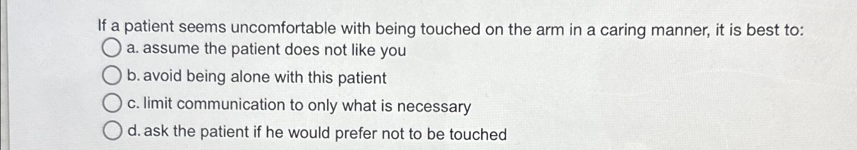 Solved If a patient seems uncomfortable with being touched | Chegg.com