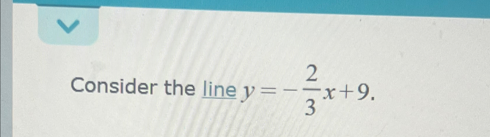 Solved Consider the line y=-23x+9find a line equation that | Chegg.com