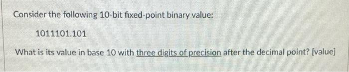 Solved Consider the following 10-bit fixed-point binary | Chegg.com