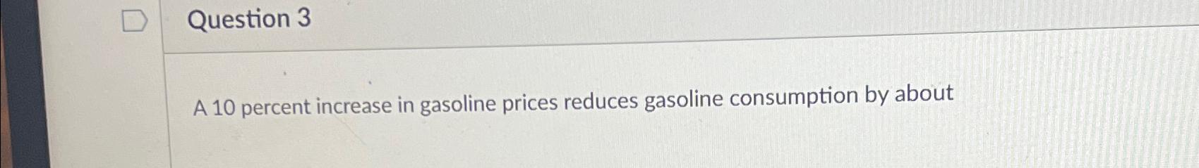 Solved Question 3A 10 ﻿percent increase in gasoline prices | Chegg.com