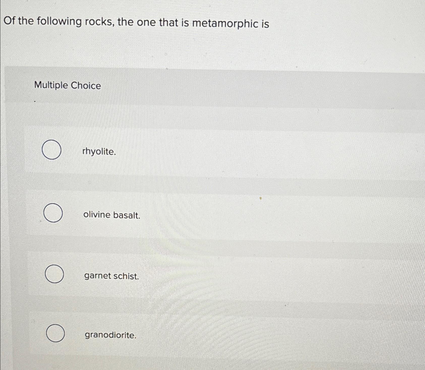 Solved Of the following rocks, the one that is metamorphic | Chegg.com