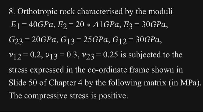 8. Orthotropic rock characterised by the moduli E1 = | Chegg.com