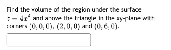 Solved Find the volume of the region under the surface z=4x4 | Chegg.com