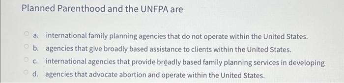 Solved Planned Parenthood and the UNFPA are a. international | Chegg.com