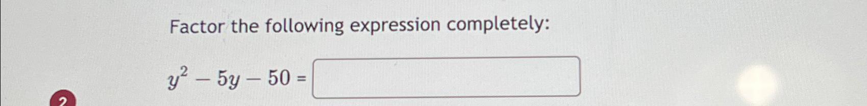 Solved Factor the following expression completely:y2-5y-50= | Chegg.com