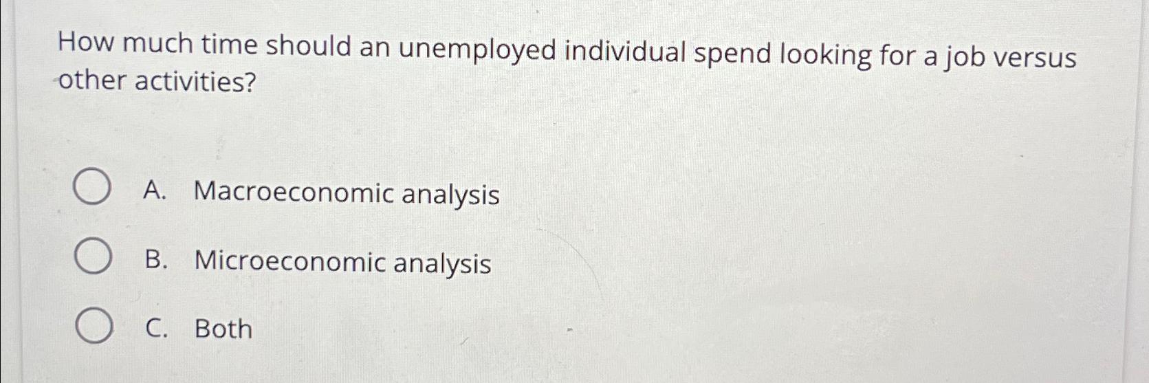 Solved How much time should an unemployed individual spend | Chegg.com