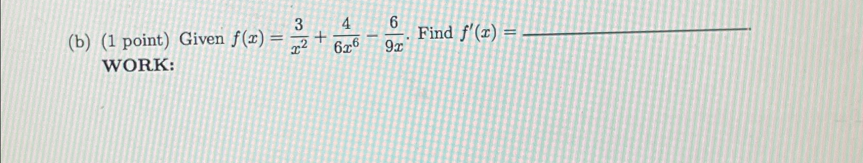 Solved (b) (1 ﻿point) ﻿Given f(x)=3x2+46x6-69x. ﻿Find f'(x)= | Chegg.com