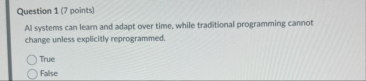 Solved Question 1 (7 ﻿points)Al systems can learn and adapt | Chegg.com