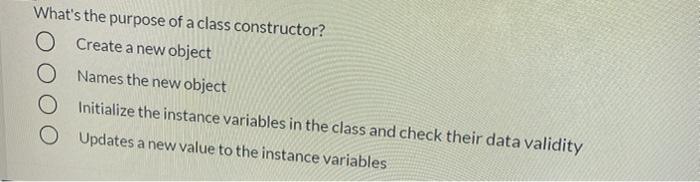 Solved What's the purpose of a class constructor? O Create a | Chegg.com