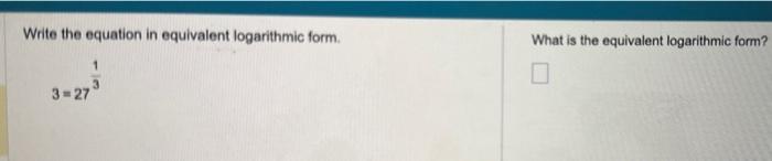 Solved Write the equation in equivalent logarithmic form. | Chegg.com
