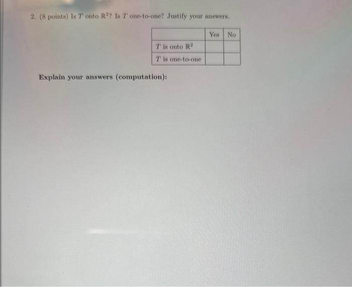 Solved 2 (8 points) is T outo R2+ is T abe-to-one? Jnstify | Chegg.com