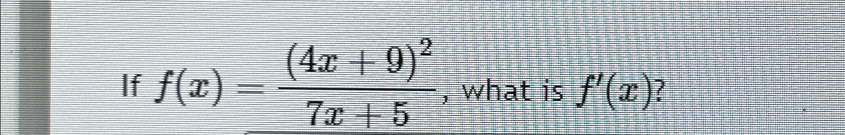 Solved If f(x)=(4x+9)27x+5, ﻿what is f'(x)? | Chegg.com