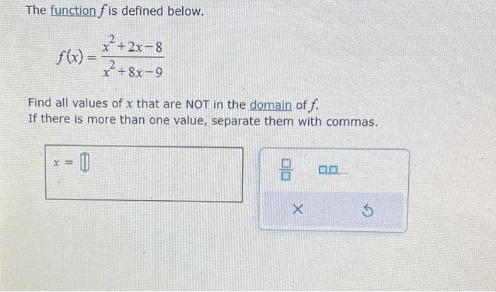Solved The function f is defined below. f(x)=x2+8x−9x2+2x−8 | Chegg.com