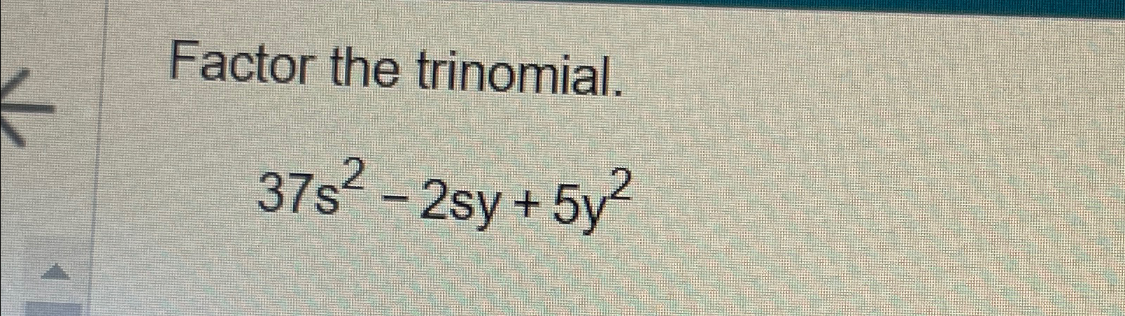 Solved Factor the trinomial.37s2-2sy+5y2 | Chegg.com
