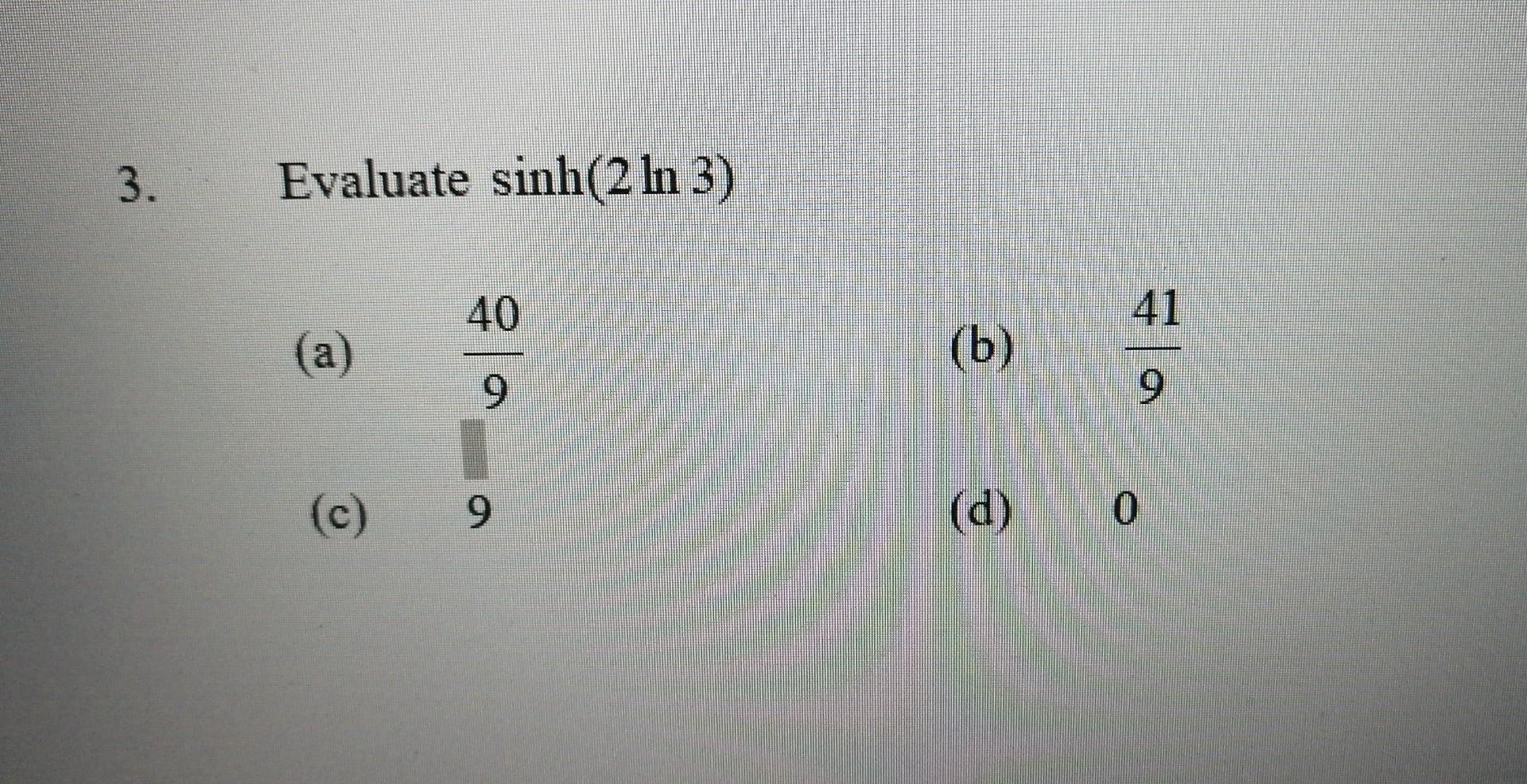 Solved Evaluate sinh(2ln3) (a) 940 (b) 941 | Chegg.com