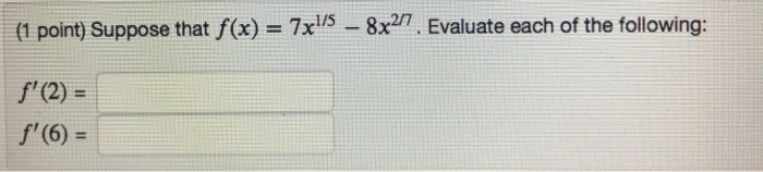 Solved (1 point) Suppose that f(x) = 7x1/5 – 8x2/7 Evaluate | Chegg.com