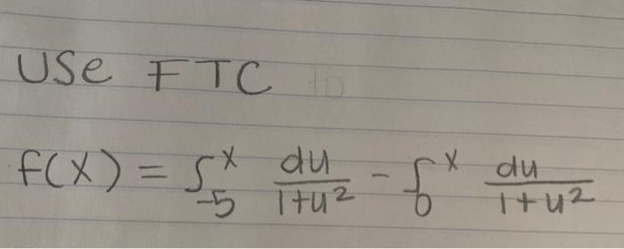Solved USe FTC f(x)=∫−5x1+u2du−∫0x1+u2du | Chegg.com