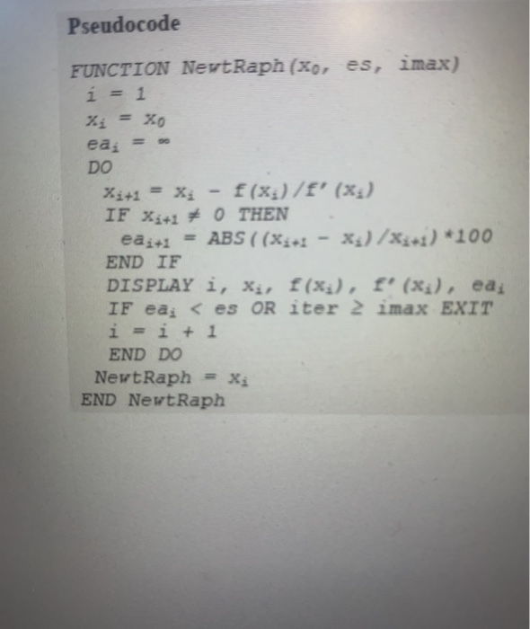 Solved Pseudocode FUNCTION NewtRaph (xo, es, imax) i = 1 X = | Chegg.com