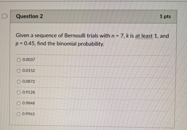 Solved D Question 2 1 pts Given a sequence of Bernoulli | Chegg.com
