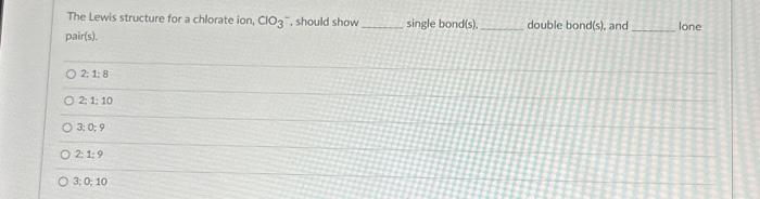 Solved The Lewis structure for a chlorate ion, CIO3, should | Chegg.com