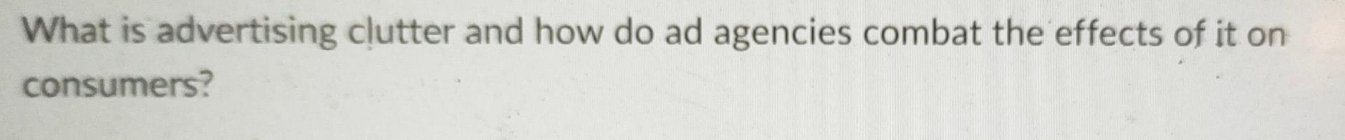 What is advertising clutter and how do ad agencies | Chegg.com