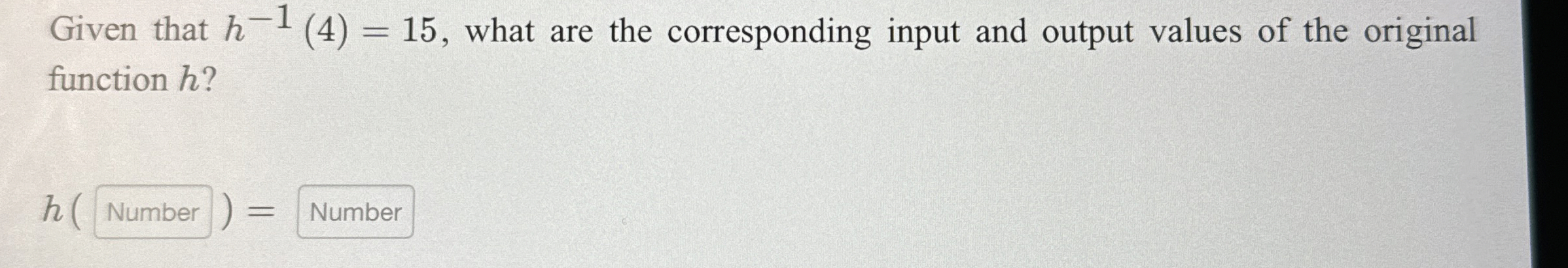 Solved Given that h-1(4)=15, ﻿what are the corresponding | Chegg.com