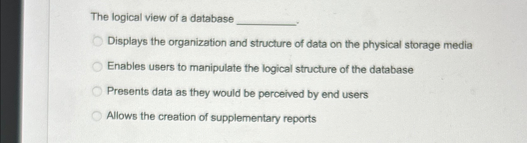 Solved The logical view of a databaseDisplays the | Chegg.com