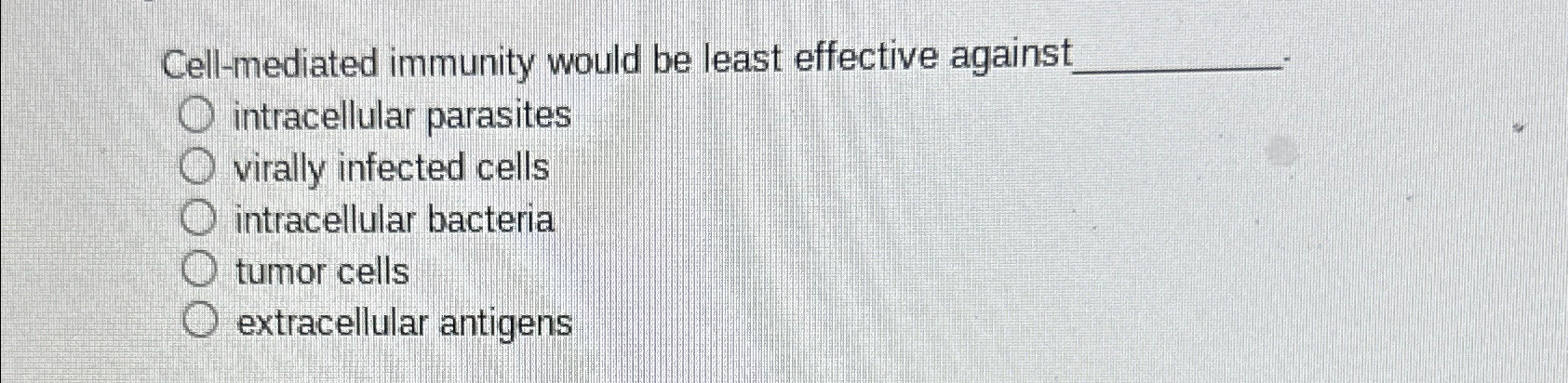 Solved Cell-mediated immunity would be least effective | Chegg.com