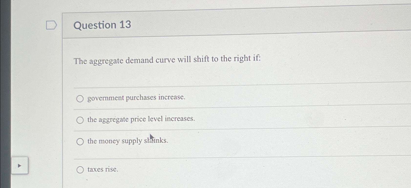 Solved Question 13The aggregate demand curve will shift to | Chegg.com