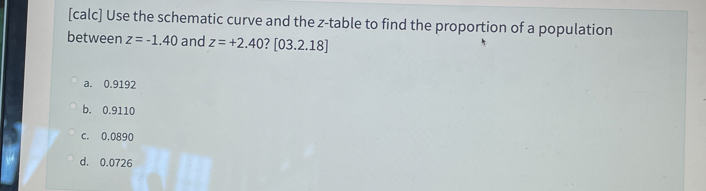 Solved [calc] ﻿Use the schematic curve and the z-table to | Chegg.com